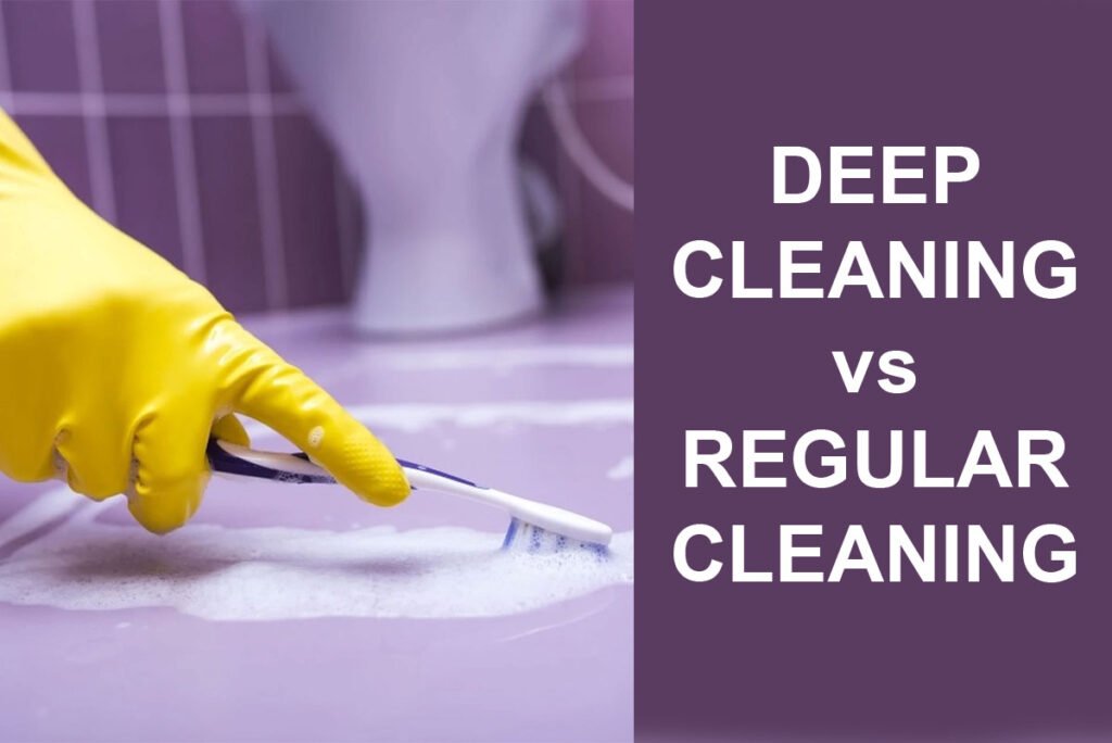 Deep Cleaning vs Regular Cleaning – What’s the Difference?